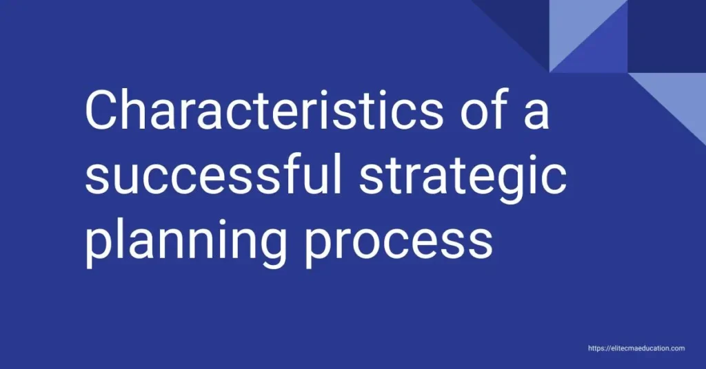 Characteristics of a successful strategic planning process - CMA USA ...
