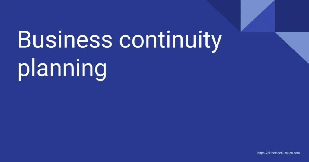 Business continuity planning - CMA USA Study Material Business continuity planning - CMA USA Study Material