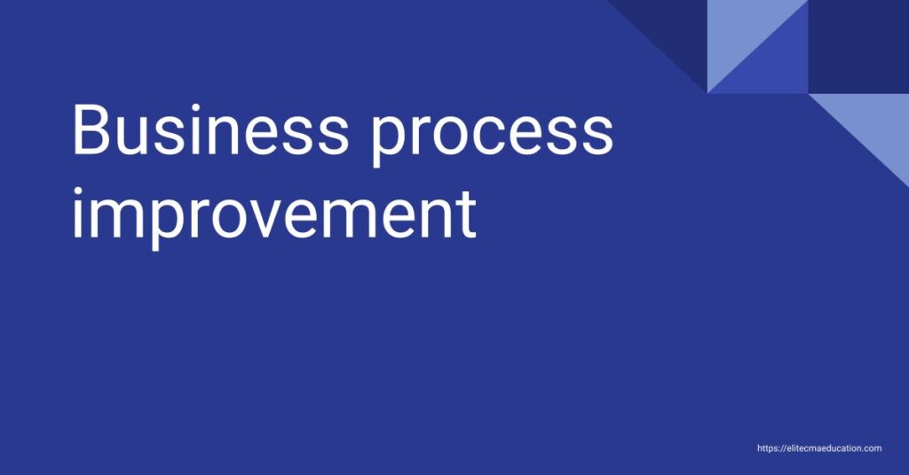 Business process improvement - CMA USA Study Material