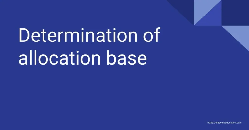 Determination of allocation base - CMA USA Study Material
