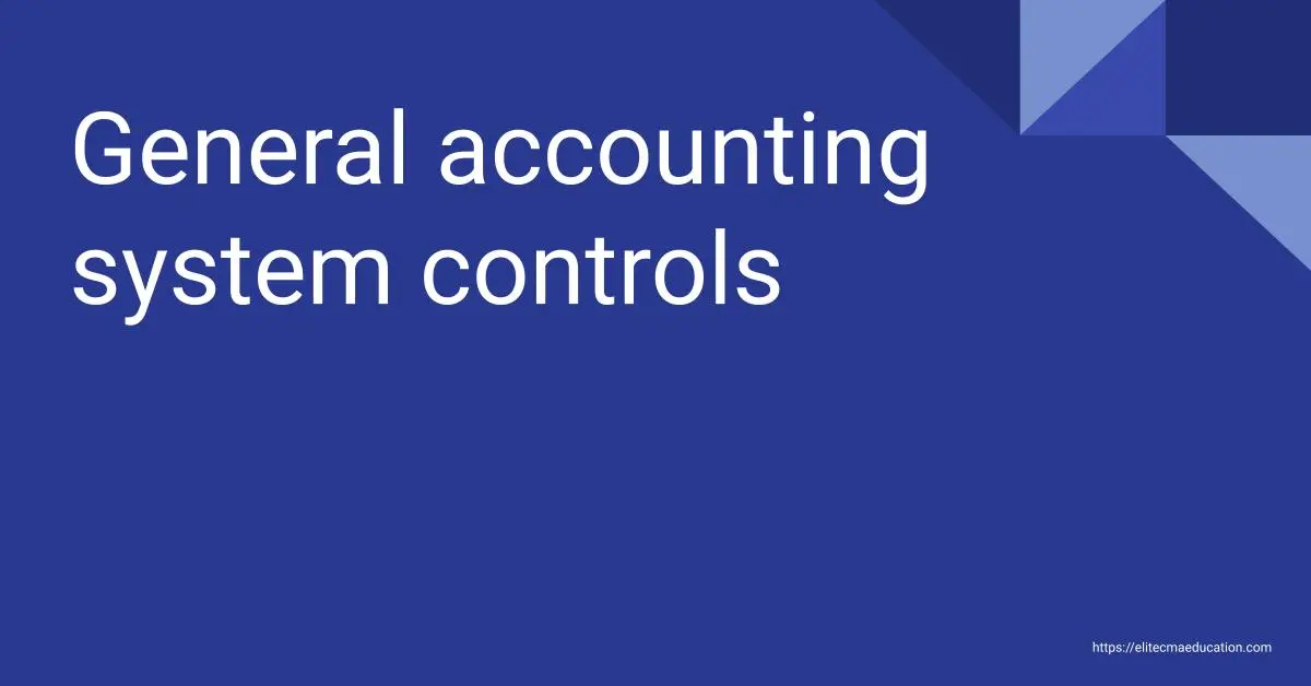 General accounting system controls - CMA USA Study