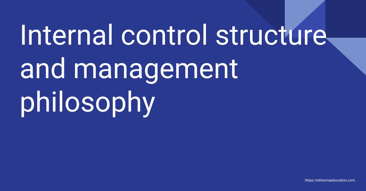 Internal control structure and management philosophy - CMA USA Study