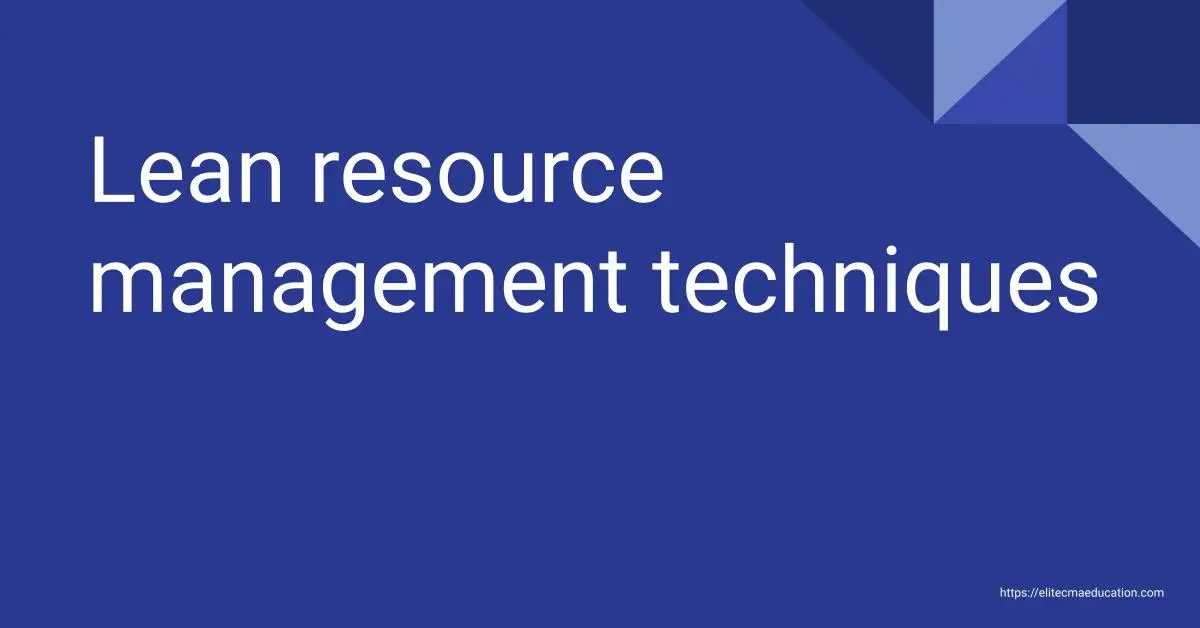 Lean resource management techniques - CMA USA Study