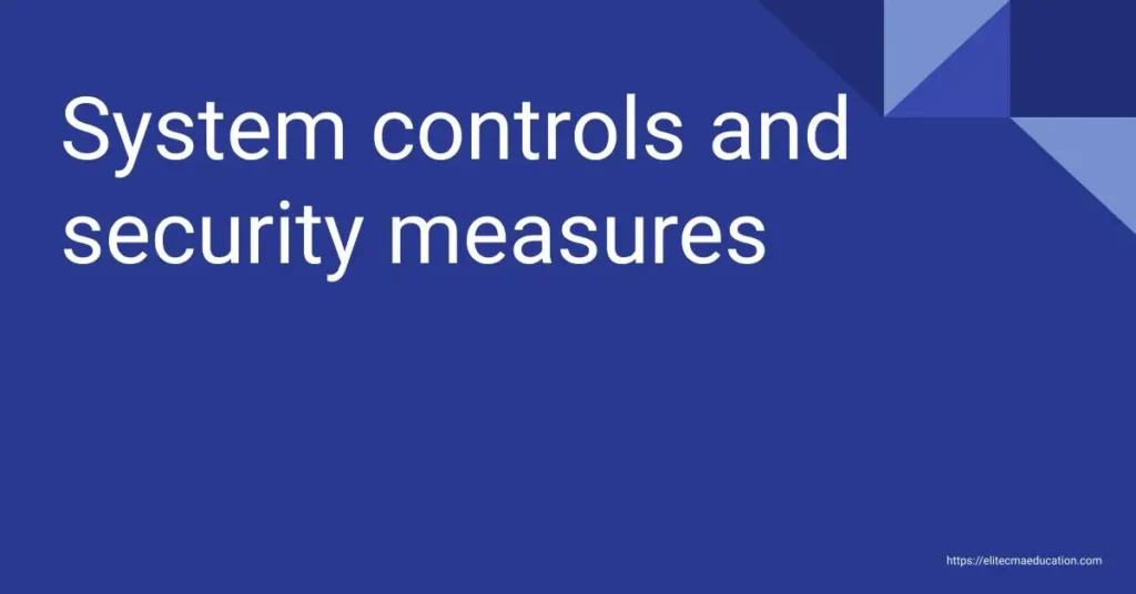 System controls and security measures - CMA USA Study Material